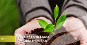 Types of Farm Loans Available from FSA - Agriculture Loan