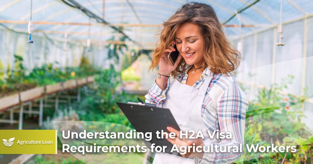 Understanding the H2A Visa Requirements for Agricultural Workers